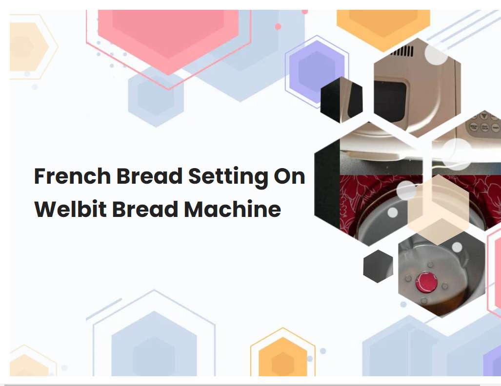 French Bread Setting On Welbit Bread Machine | breadmach.com