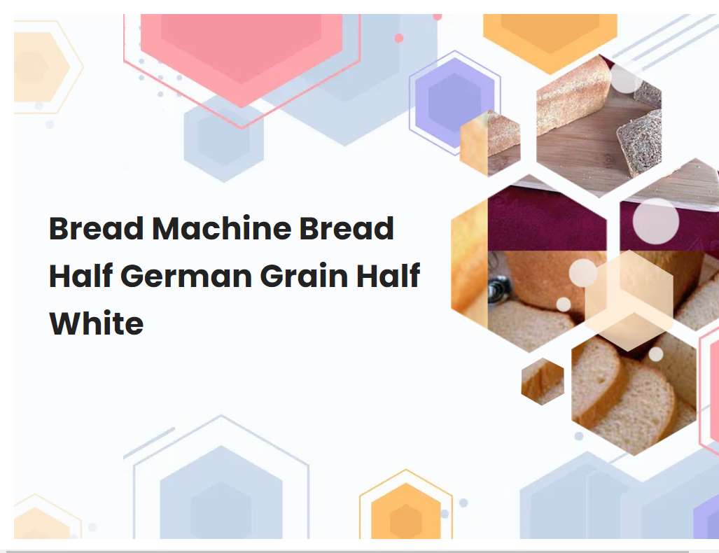 Bread Machine Bread Half German Grain Half White | breadmach.com