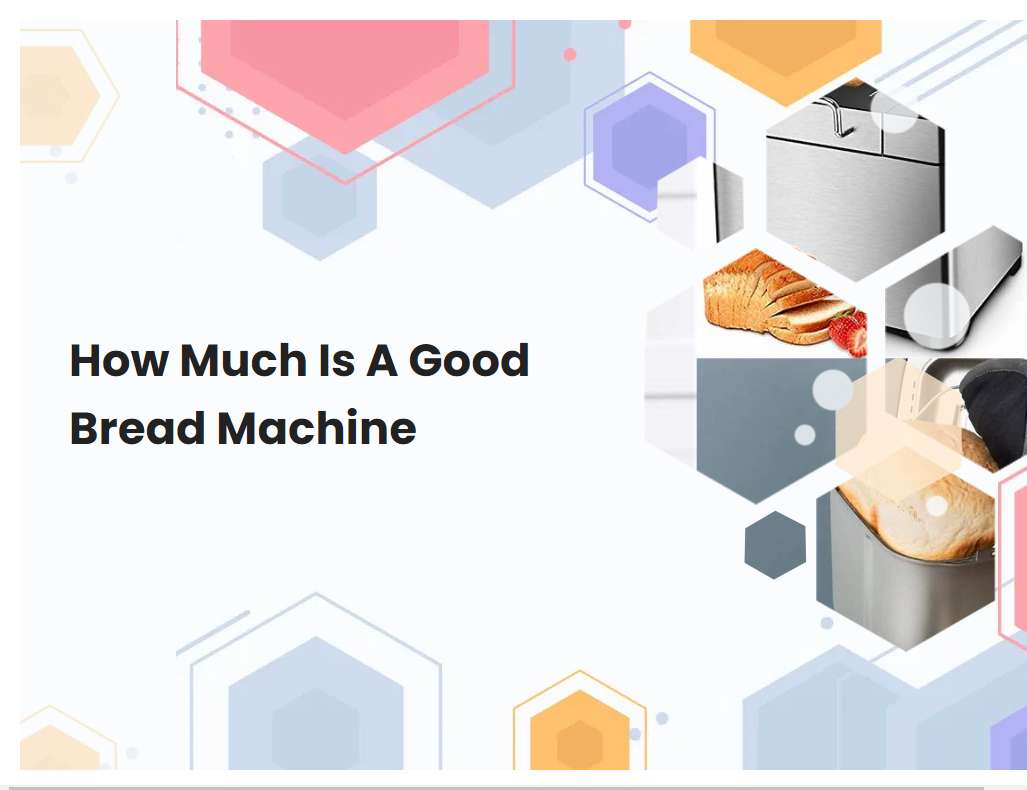 How Much Is A Good Bread Machine | breadmach.com