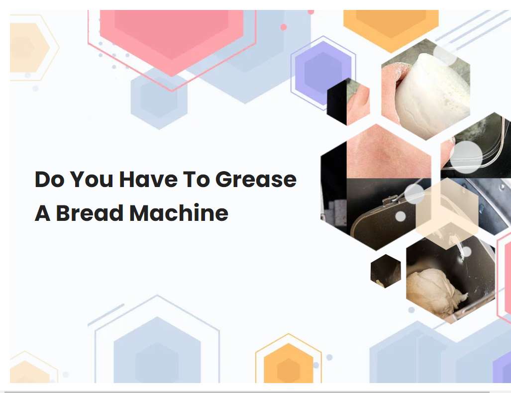 Do You Have To Grease A Bread Machine | breadmach.com