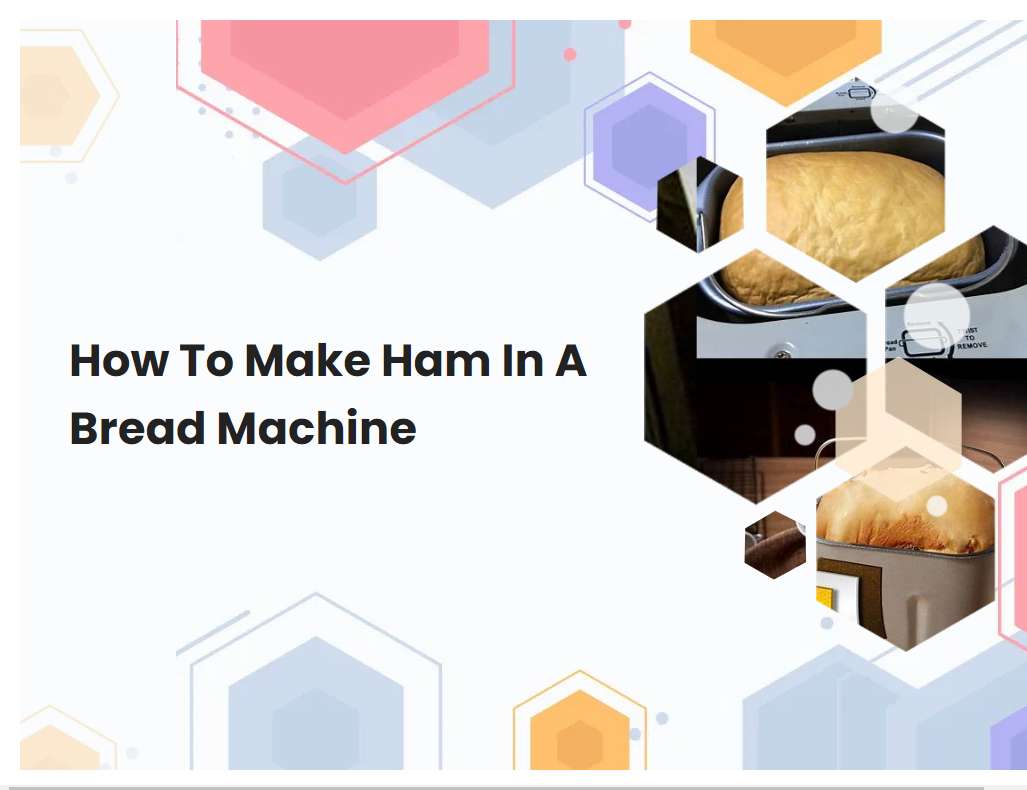 How To Make Ham In A Bread Machine | breadmach.com