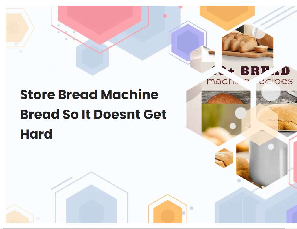 Store Bread Machine Bread So It Doesnt Get Hard | breadmach.com
