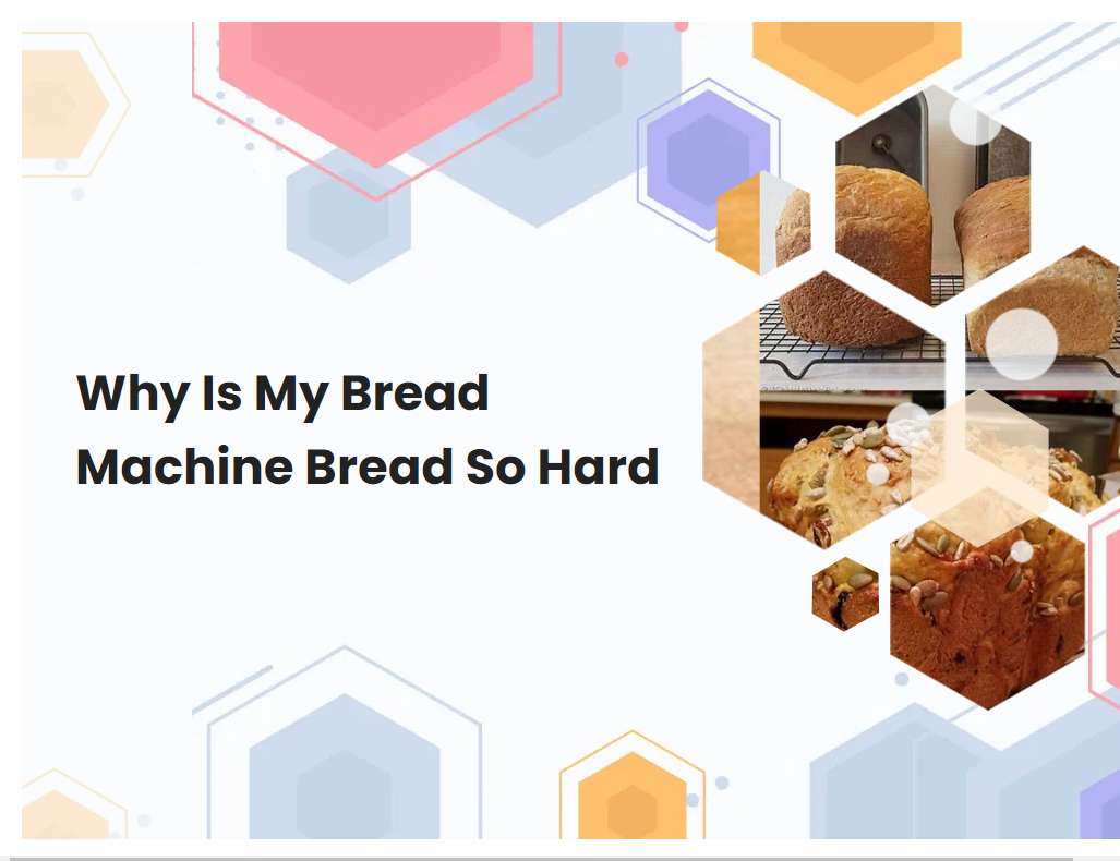 Why Is My Bread Machine Bread So Hard | breadmach.com