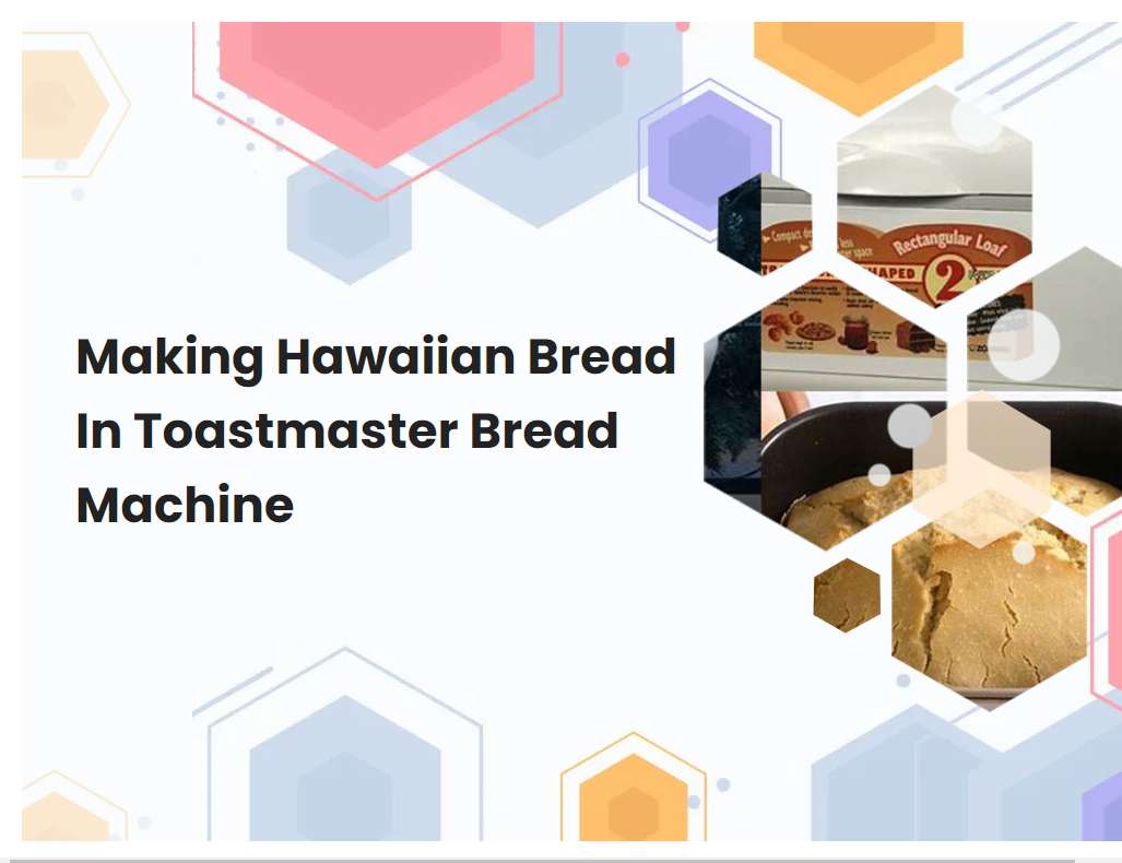 Making Hawaiian Bread In Toastmaster Bread Machine | breadmach.com