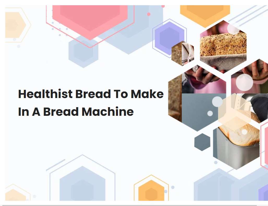 Healthist Bread To Make In A Bread Machine | breadmach.com
