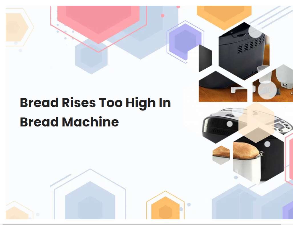 Bread Rises Too High In Bread Machine | breadmach.com