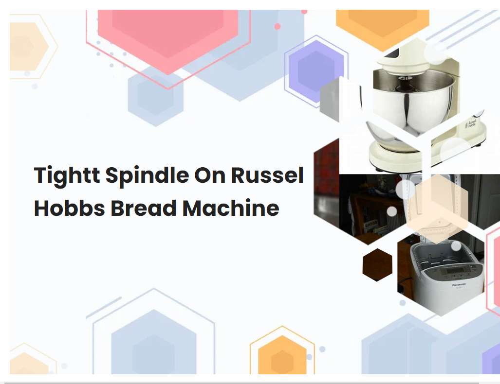 Tightt Spindle On Russel Hobbs Bread Machine | breadmach.com