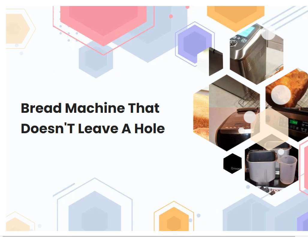 Bread Machine That Doesnt Leave A Hole Breadmach