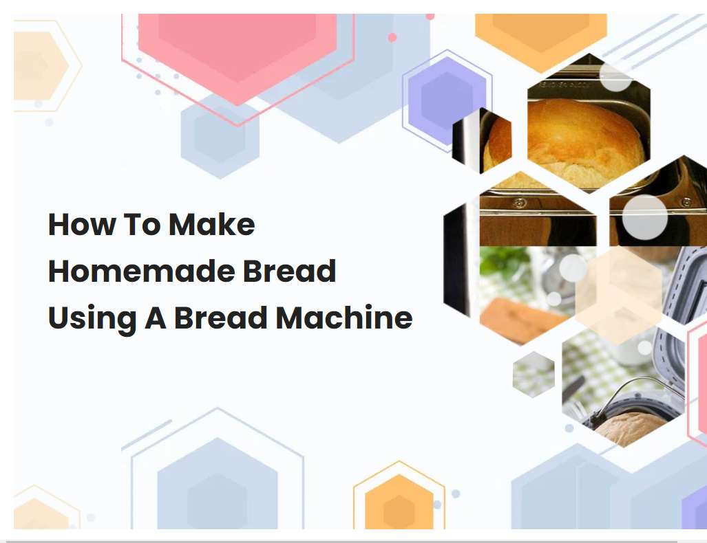 How To Make Homemade Bread Using A Bread Machine | breadmach.com
