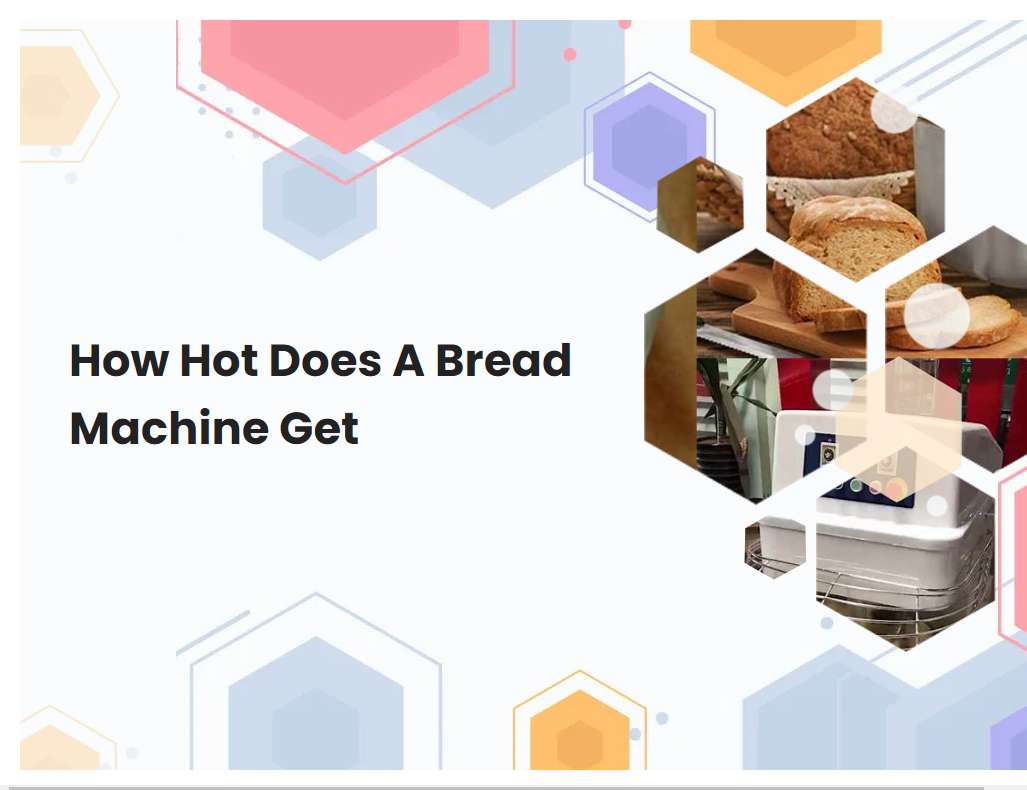 How Hot Does A Bread Machine Get | breadmach.com