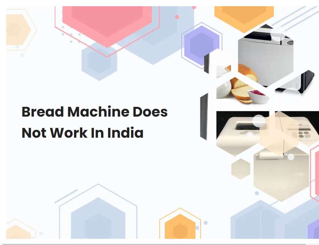 Bread Machine Does Not Work In India | breadmach.com