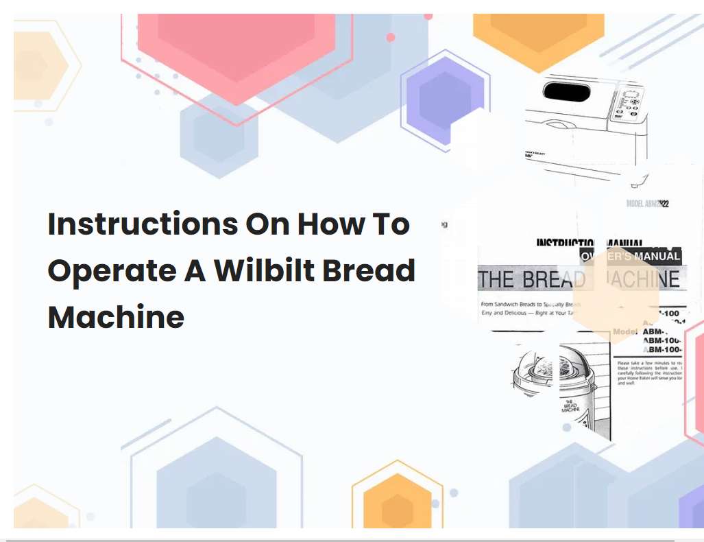 Instructions On How To Operate A Wilbilt Bread Machine | breadmach.com