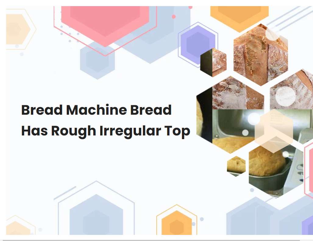 Bread Machine Bread Has Rough Irregular Top | breadmach.com