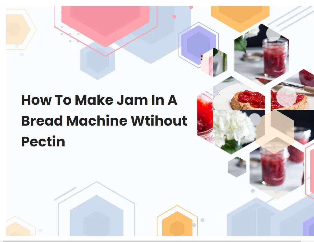 How To Make Jam In A Bread Machine Wtihout Pectin | breadmach.com