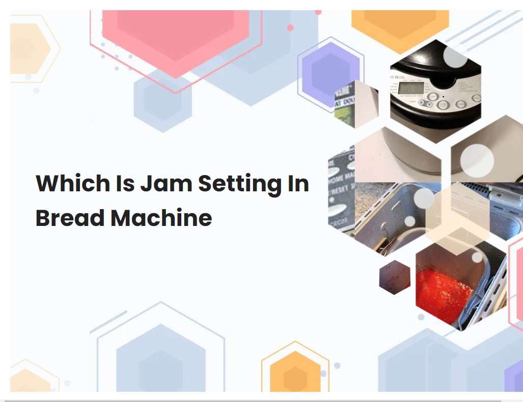 Which Is Jam Setting In Bread Machine | breadmach.com