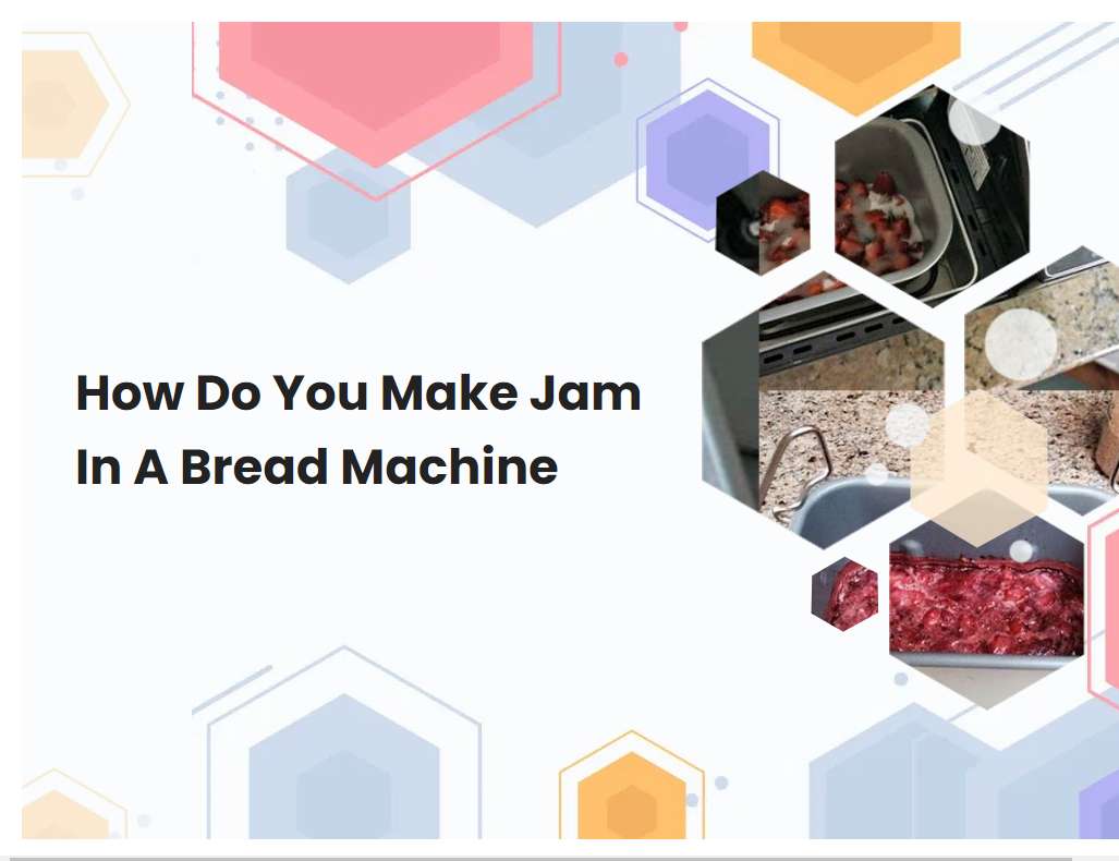 How Do You Make Jam In A Bread Machine | breadmach.com