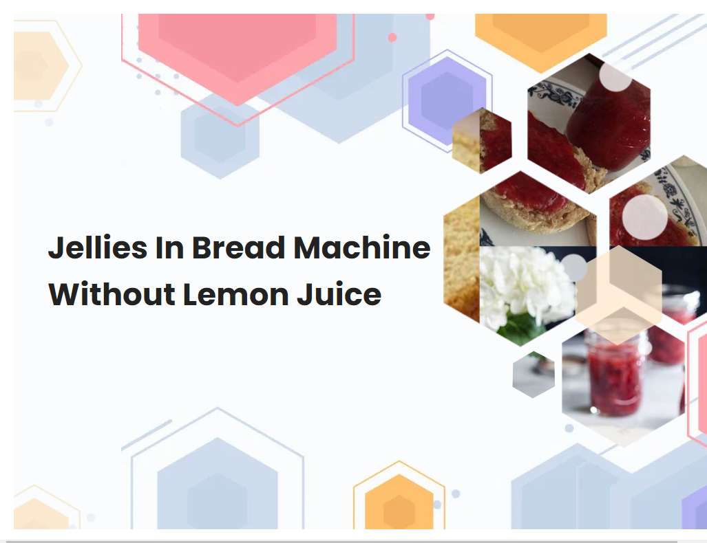 Jellies In Bread Machine Without Lemon Juice | breadmach.com