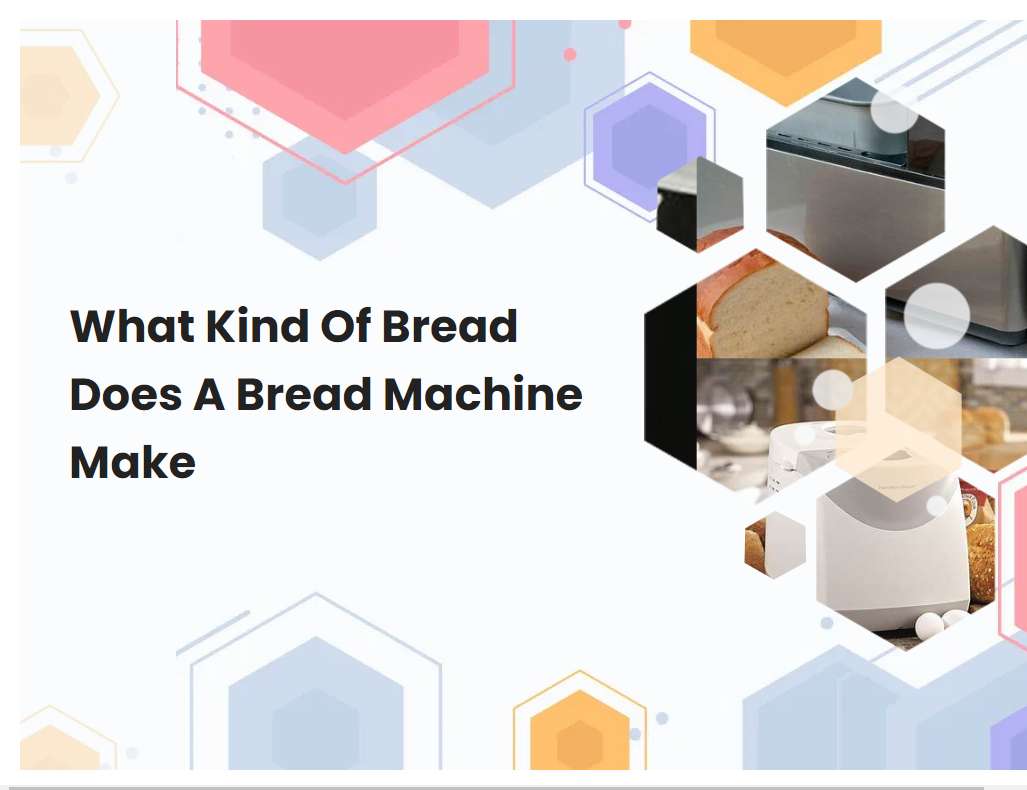What Kind Of Bread Does A Bread Machine Make | breadmach.com