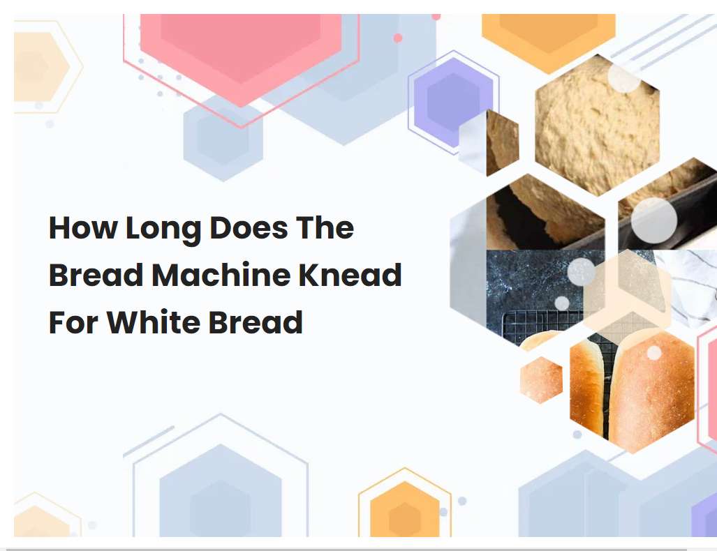 How Long Does The Bread Machine Knead For White Bread | breadmach.com
