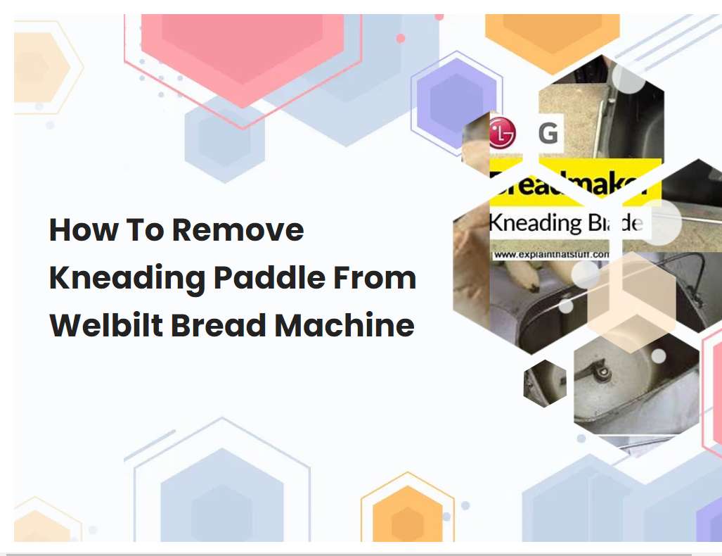 How To Remove Kneading Paddle From Welbilt Bread Machine | breadmach.com
