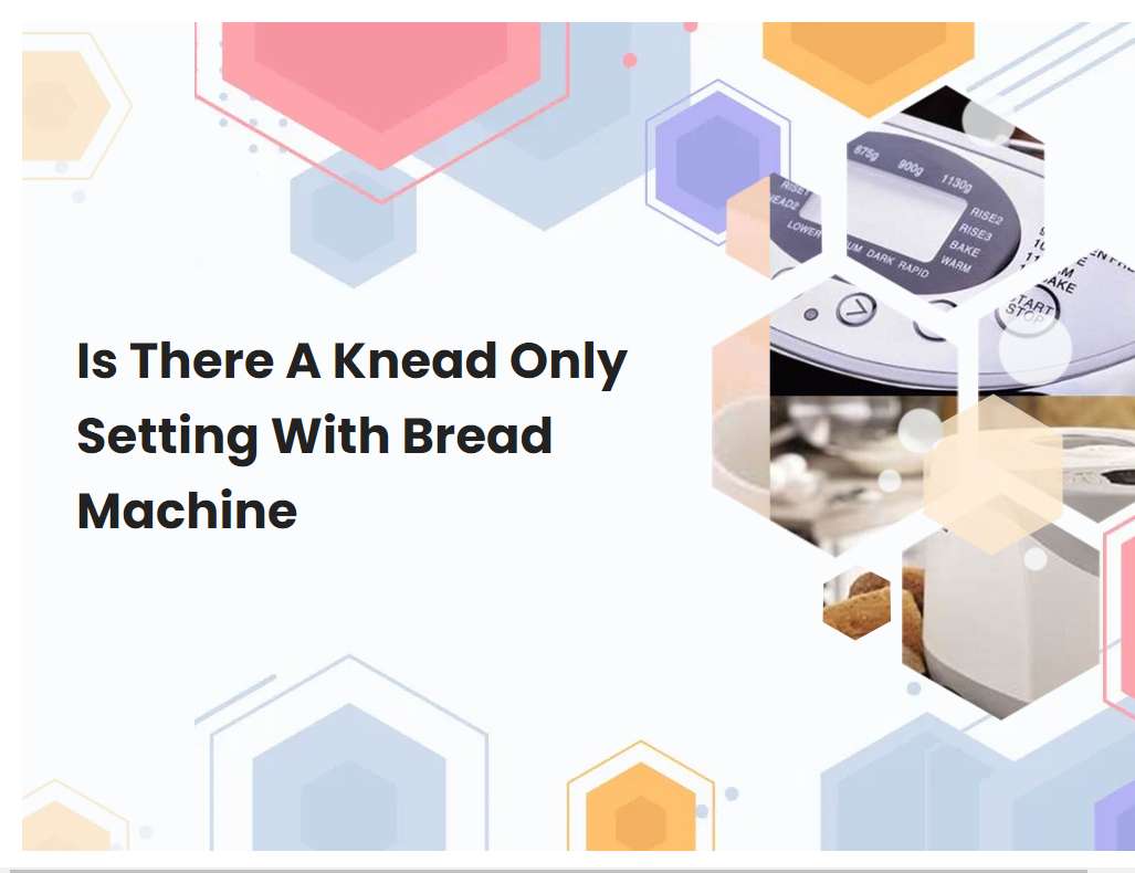 Is There A Knead Only Setting With Bread Machine | breadmach.com