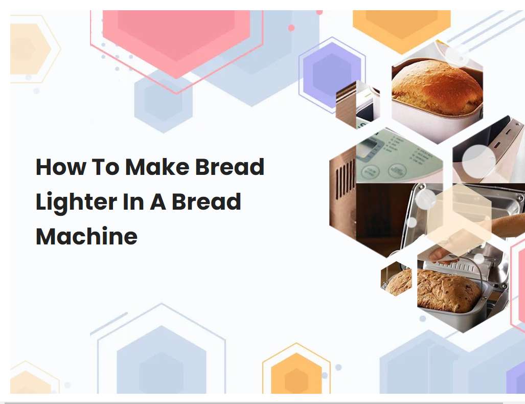How To Make Bread Lighter In A Bread Machine | breadmach.com