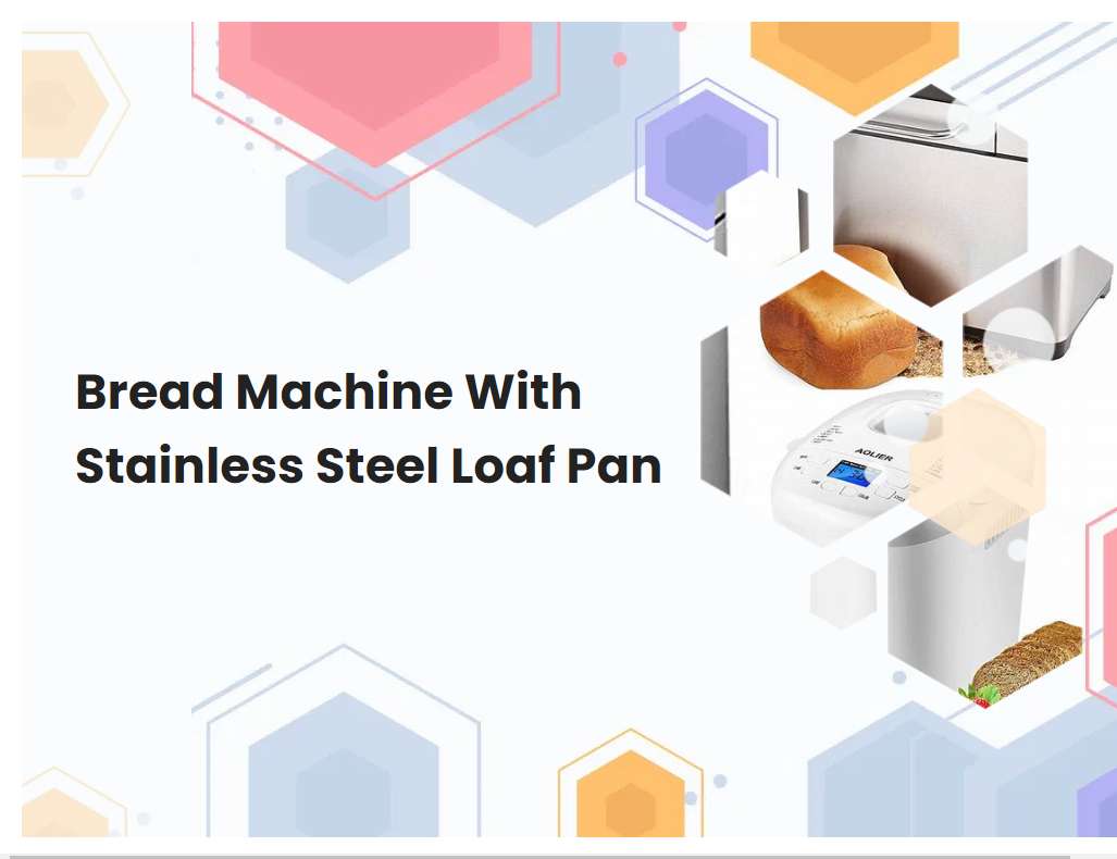 Bread Machine With Stainless Steel Loaf Pan | breadmach.com