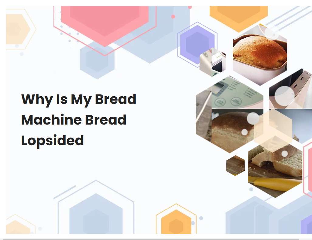 Why Is My Bread Machine Bread Lopsided | breadmach.com
