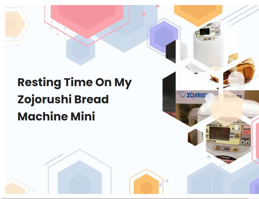 Resting Time On My Zojorushi Bread Machine Mini | breadmach.com