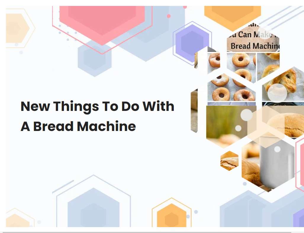 New Things To Do With A Bread Machine | breadmach.com