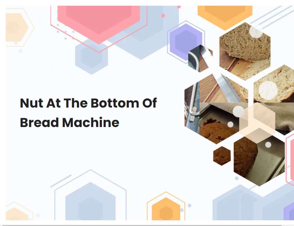 Nut At The Bottom Of Bread Machine | breadmach.com