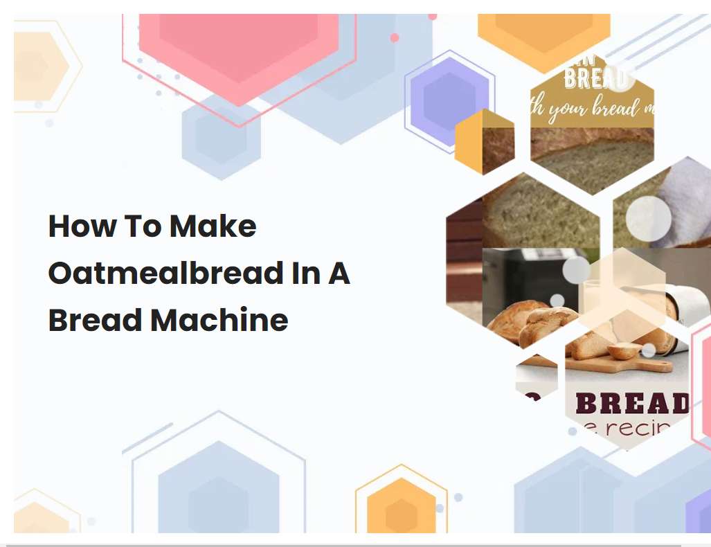 How To Make Oatmealbread In A Bread Machine Breadmach