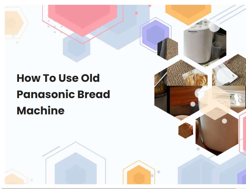 How To Use Old Panasonic Bread Machine | breadmach.com