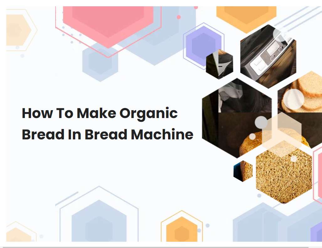 How To Make Organic Bread In Bread Machine | breadmach.com