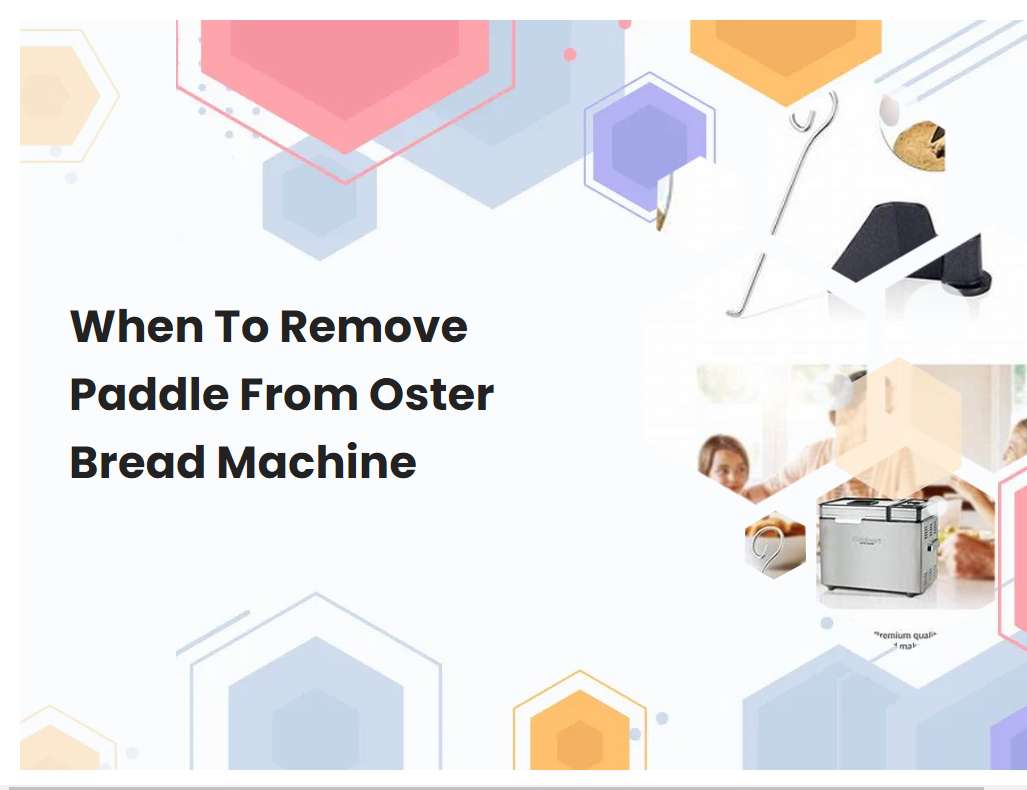 When To Remove Paddle From Oster Bread Machine | breadmach.com