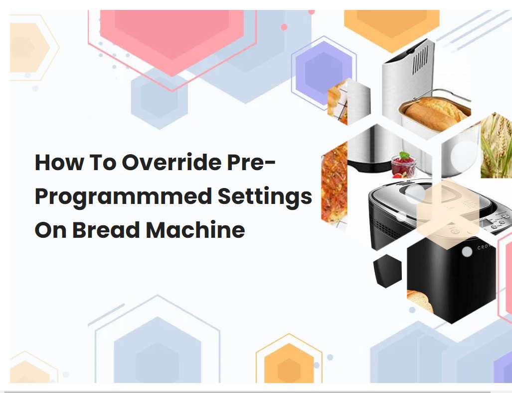 How To Override Pre-Programmmed Settings On Bread Machine | breadmach.com