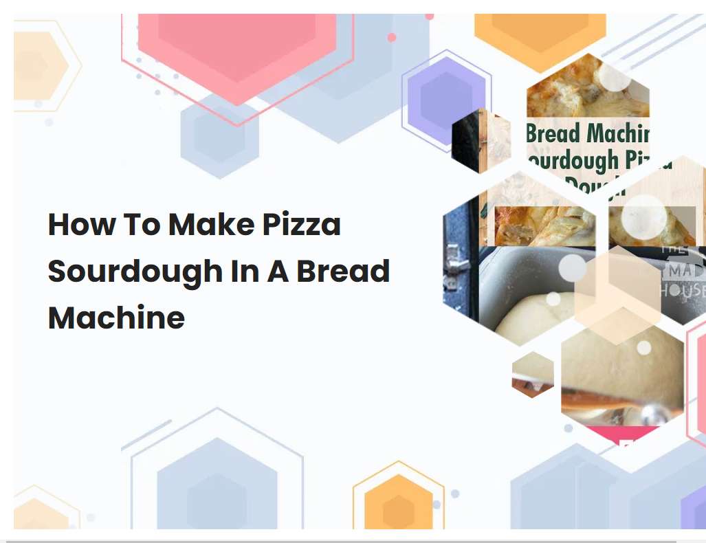 How To Make Pizza Sourdough In A Bread Machine Breadmach