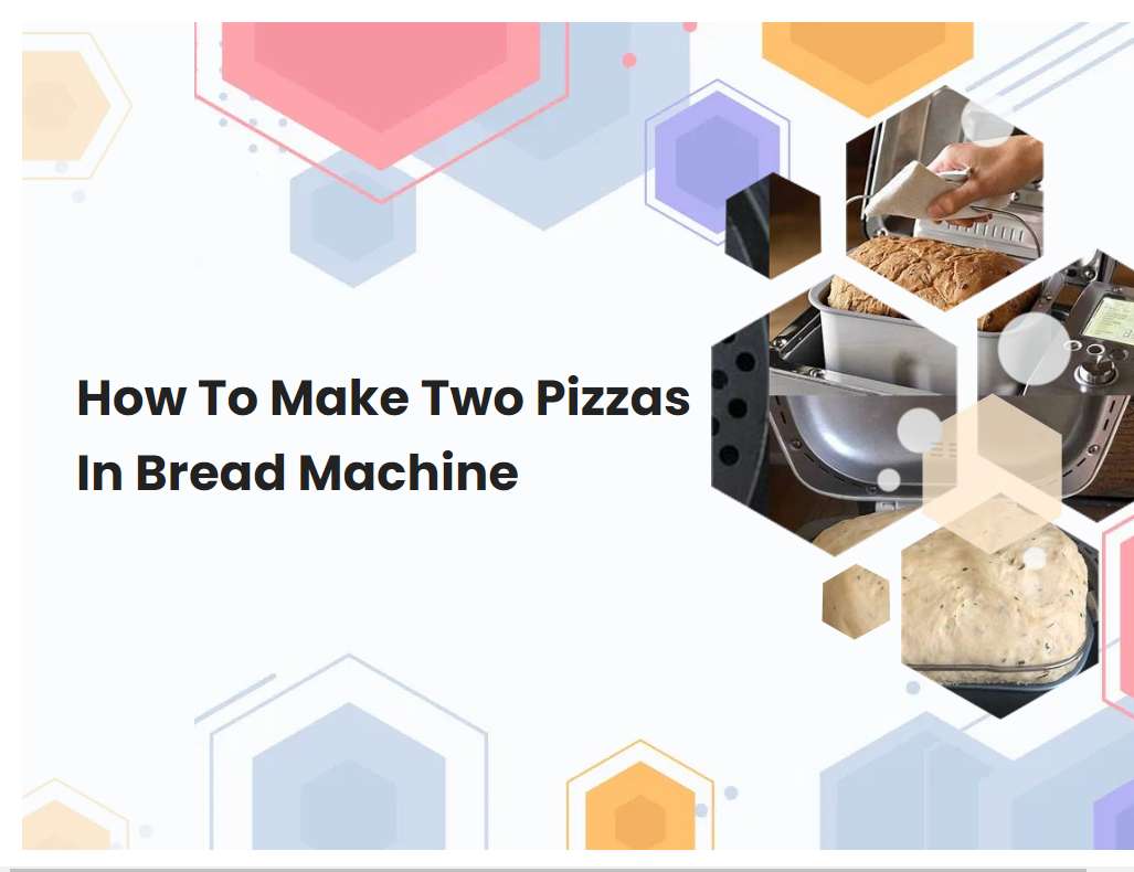 How To Make Two Pizzas In Bread Machine | breadmach.com
