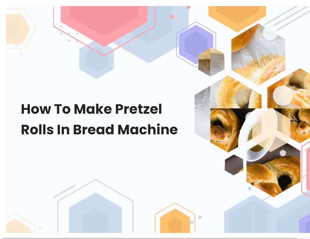 How To Make Pretzel Rolls In Bread Machine | breadmach.com