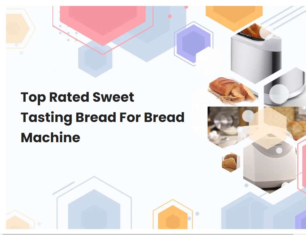 Top Rated Sweet Tasting Bread For Bread Machine | breadmach.com