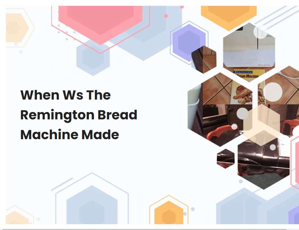 When Ws The Remington Bread Machine Made | breadmach.com