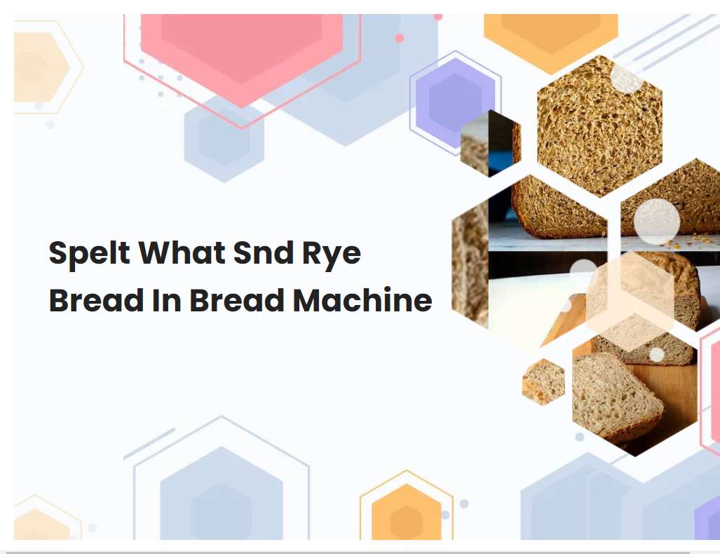 Spelt What Snd Rye Bread In Bread Machine | breadmach.com