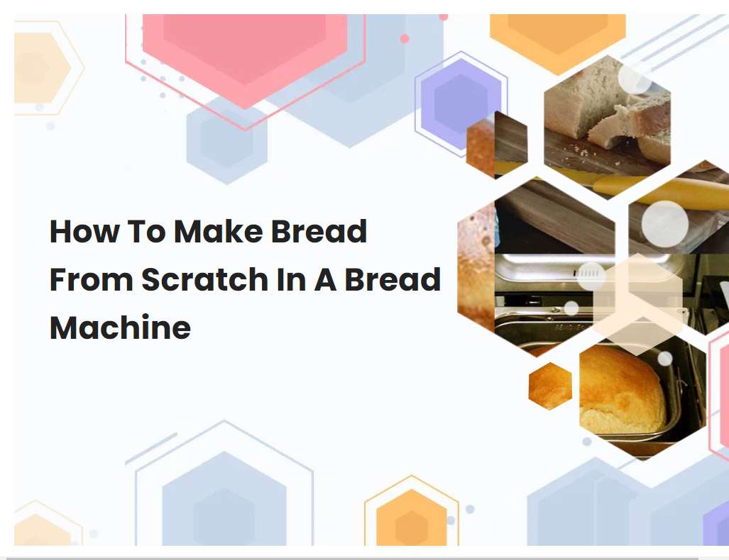 How To Make Bread From Scratch In A Bread Machine | breadmach.com