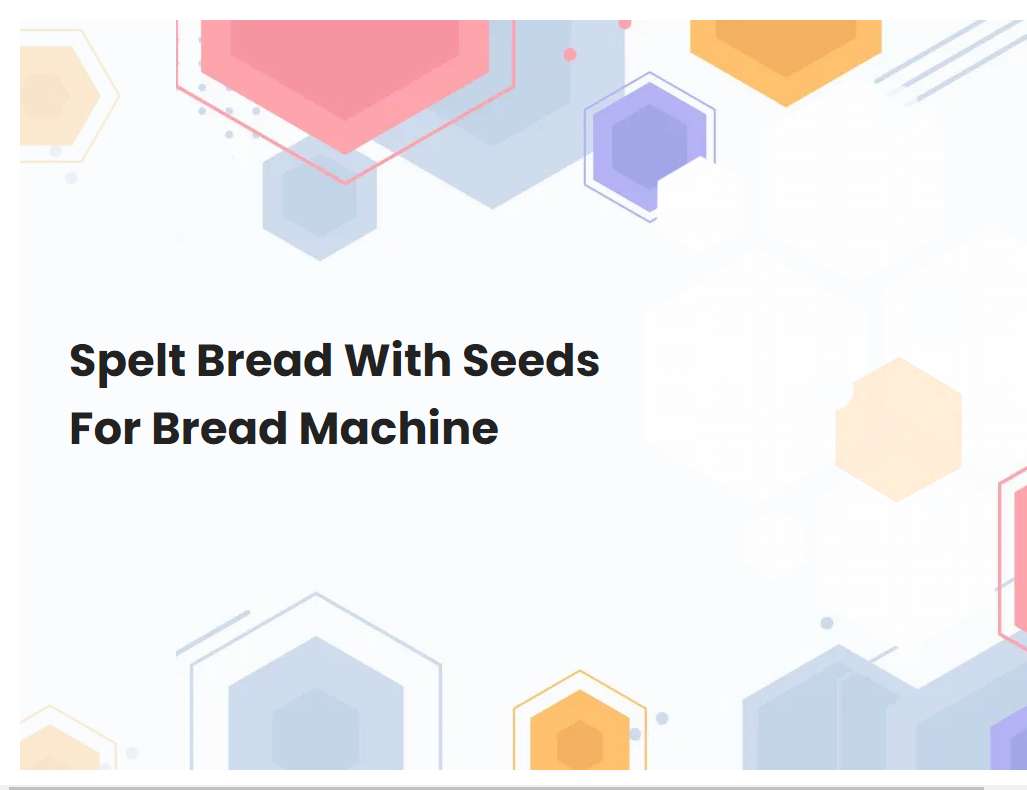 Spelt Bread With Seeds For Bread Machine | breadmach.com