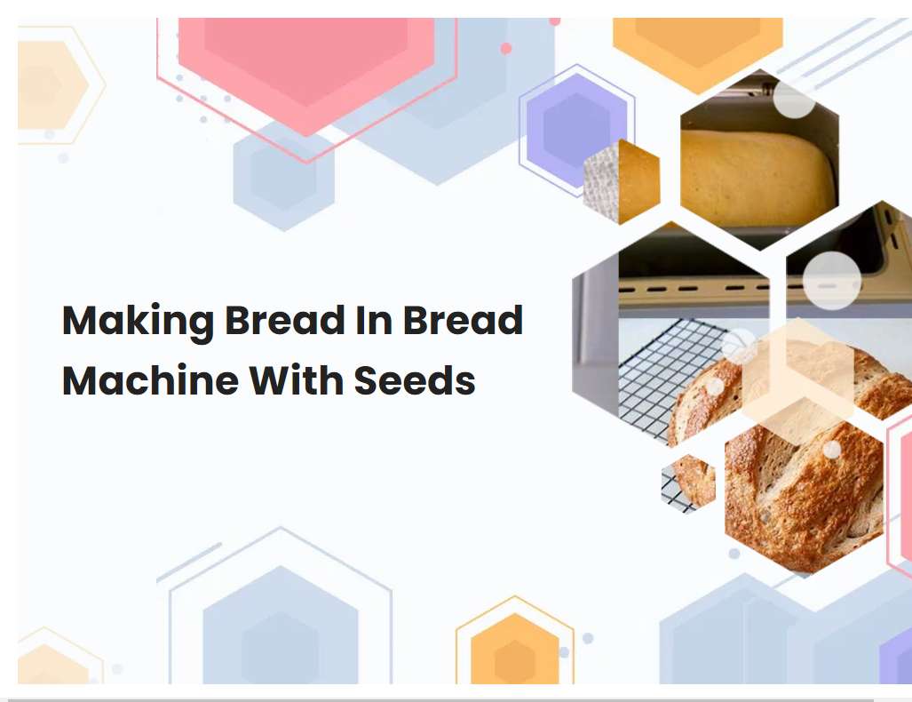 Making Bread In Bread Machine With Seeds | breadmach.com
