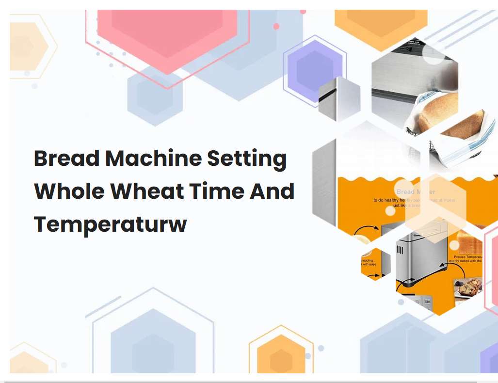 Bread Machine Setting Whole Wheat Time And Temperaturw | breadmach.com