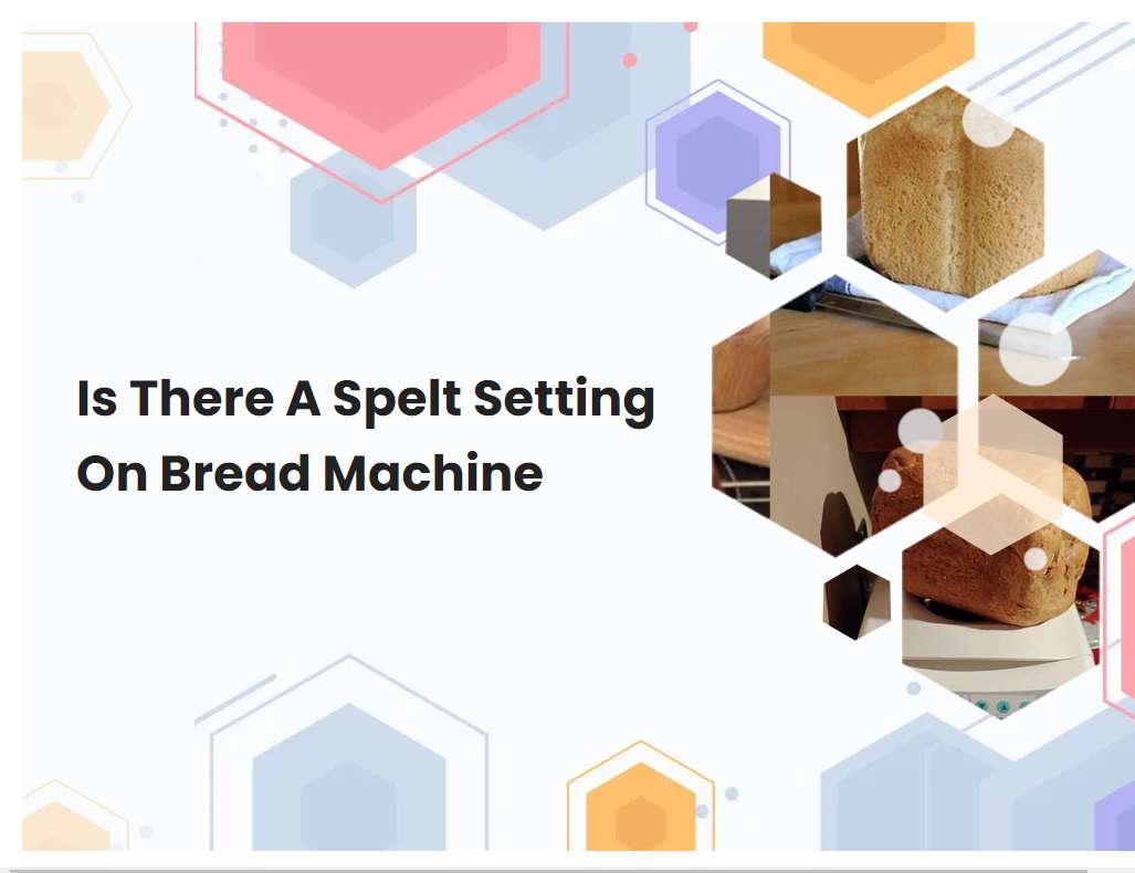 Is There A Spelt Setting On Bread Machine Breadmach