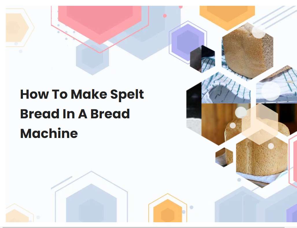 How To Make Spelt Bread In A Bread Machine | breadmach.com
