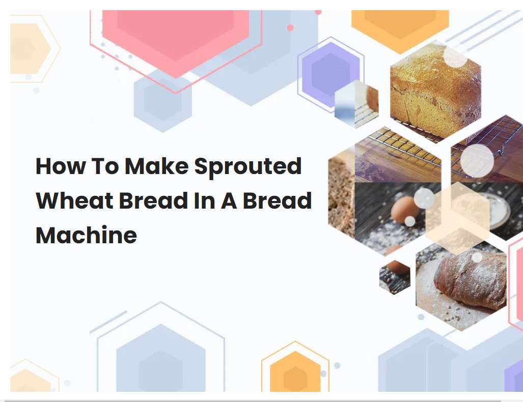 How To Make Sprouted Wheat Bread In A Bread Machine | breadmach.com