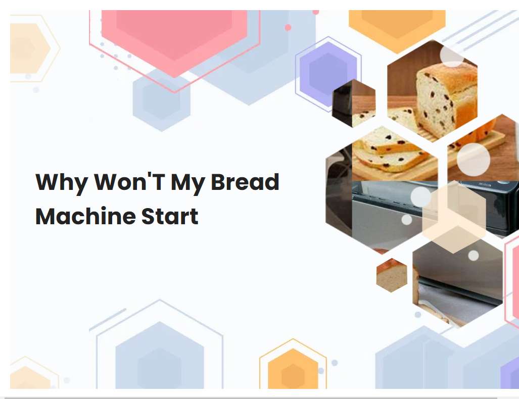 Why WonT My Bread Machine Start | breadmach.com